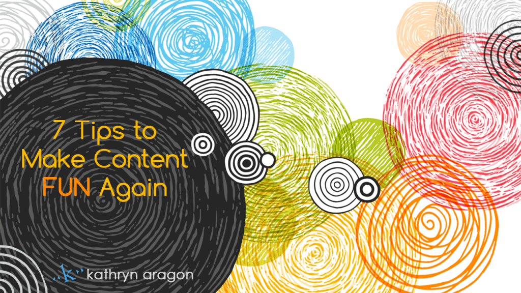 7 Smart Tips to Make Content Marketing Fun (Again)