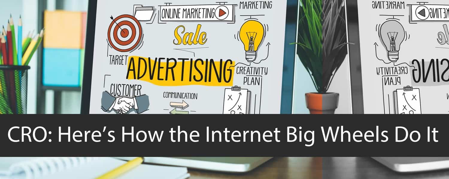 CRO: Here's How the Internet Big Wheels Get Better Results